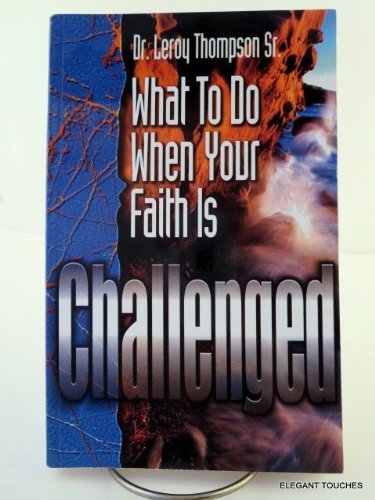 What To Do When Your Faith Is Challenged: Unknown: 9780963258434 ...