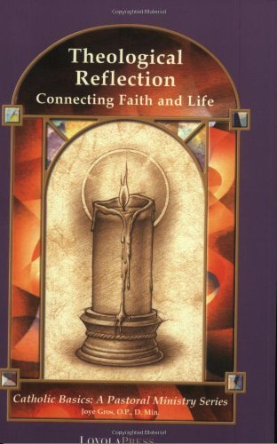 Theological Reflection: Connecting Faith and Life (Catholic Basics: A ...