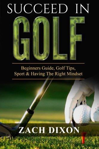 Golf: Succeed In Golf: Beginners Guide, Golf Tips, Sport & Having The ...