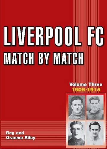 1908-1915 (Volume 3) (Liverpool FC Match by Match) : Riley, Reginald ...