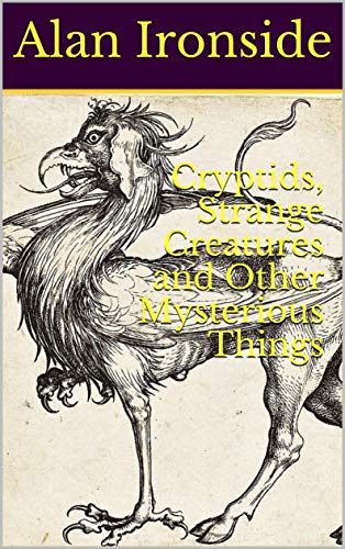 Amazon | Cryptids, Strange Creatures and Other Mysterious Things (English Edition) [Kindle ...