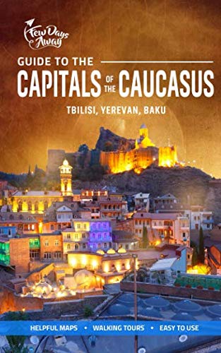 Capitals of the Caucasus: A Guide to Tbilisi, Yerevan and Baku: Amazon ...