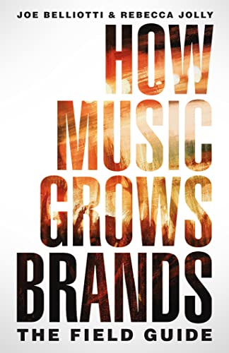 How Music Grows Brands: The Field Guide eBook : Belliotti, Joe, Jolly ...