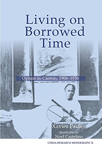 Living on Borrowed Time: Opium in Canton, 1906-1936 (China Research ...