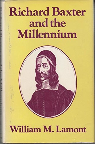 Richard Baxter and the Millennium: Lamont, William M.: 9780856649998 ...