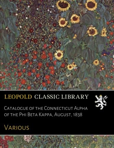 Catalogue of the Connecticut Alpha of the Phi Beta Kappa, August, 1838 ...
