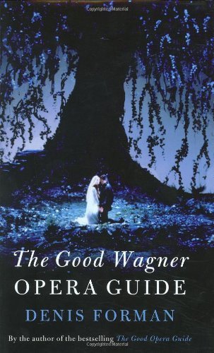 The Good Wagner Opera Guide: Denis Forman: 9780297644019: Amazon.com: Books