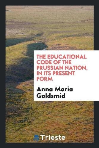 Buy The Educational Code of the Prussian Nation, in Its Present Form ...