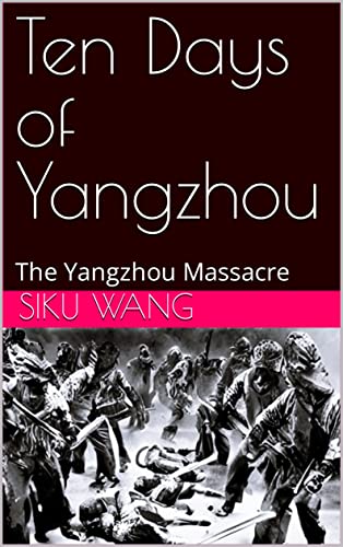 Amazon.com: Ten Days of Yangzhou: The Yangzhou Massacre eBook : Wang ...