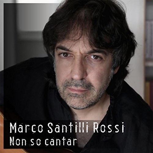 Amazon.com: Non so cantar : Marco Santilli Rossi: Digital Music