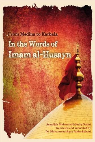 From Medina to Karbala in the Words of Imam Al-Husayn: Ayatollah ...