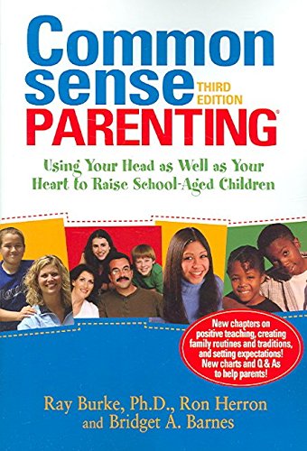 Common Sense Parenting: Using Your Head as Well as Your Heart to Raise ...