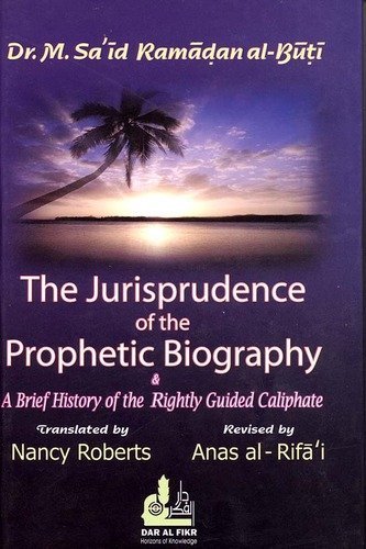 The Jurisprudence of the Prophetic Biography: Al-Buti, Dr. M. Said ...