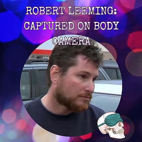 Robert Leeming: Captured on Body Camera | Serial Napper | Podcasts on ...
