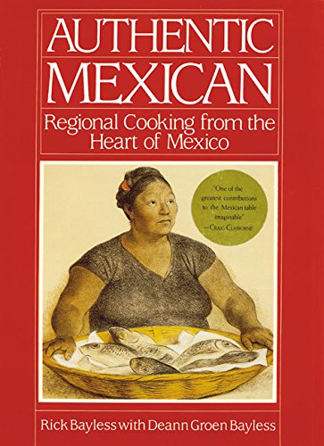 Authentic Mexican: Regional Cooking from the Heart of Mexico: Bayless ...