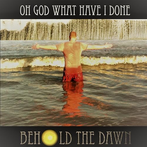 Amazon.com: Oh God What Have I Done : Behold the Dawn: Digital Music