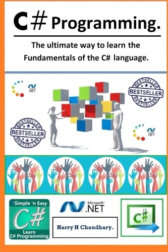 C# Programming : The ultimate way to learn the fundamentals of the C# language.: Chaudhary ...