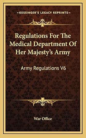Regulations For The Medical Department Of Her Majesty's Army: Army ...