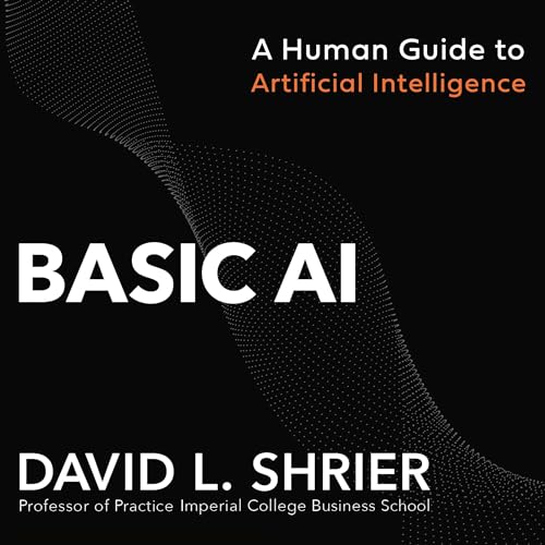 Basic AI: A Human Guide to Artificial Intelligence (Audio Download): David Shrier, Roger Davis ...