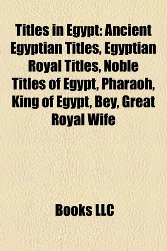 Titles in Egypt: Ancient Egyptian Titles, Egyptian Royal Titles, Noble ...