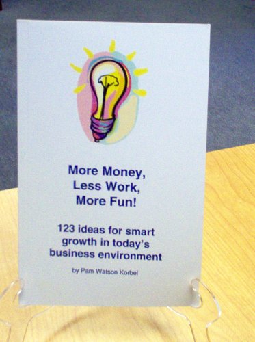 More Money, Less Work, More Fun!: Pam Watson Korbel, Sandra Nelson ...