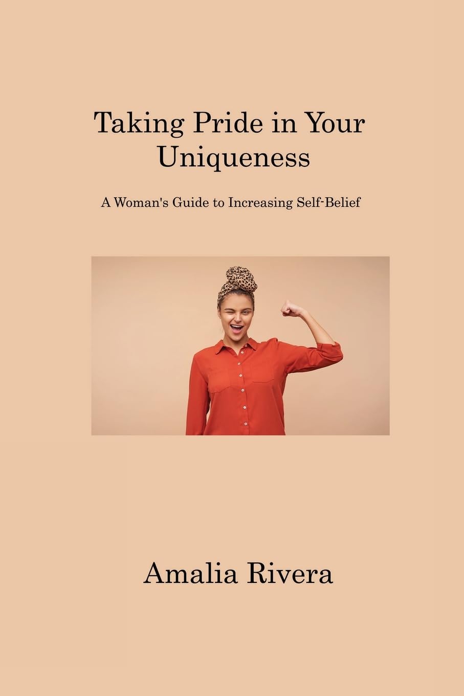 Taking Pride in Your Uniqueness: A Woman's Guide to Increasing Self ...