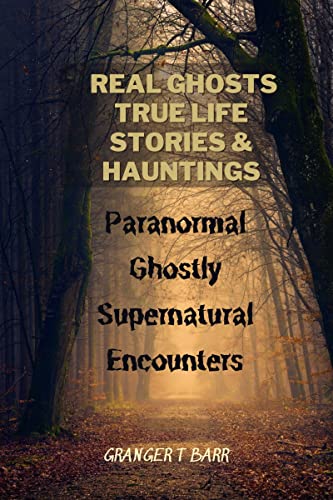 Real Ghosts, True-Life Stories, And Hauntings: Paranormal Ghostly ...