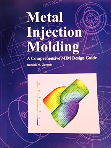Metal Injection Molding: A Comprehensive MIM Design Guide: Randall M ...
