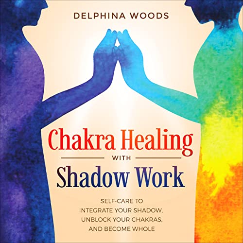 Chakra Healing with Shadow Work: Self-Care to Integrate Your Shadow ...