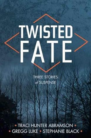Twisted Fate: Traci Hunter Abramson, Stephanie Black, Gregg Luke: 9781621085331: Amazon.com: Books