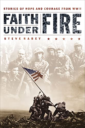 Faith Under Fire: Stories of Hope and Courage from World War II ...