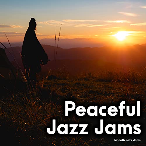 Peaceful Jazz Jams by Smooth Jazz Jams on Prime Music