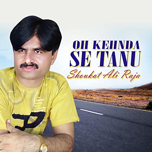 Play Oh Kehnda Se Tanu by Shoukat Ali Raja on Amazon Music Unlimited