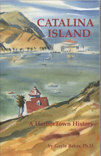 Catalina Island, A HarborTown History (HarborTown Histories Book 1 ...