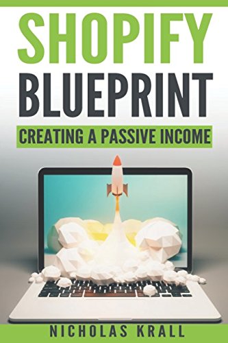 Shopify Blueprint: Creating A Passive Income: Krall, Nicholas ...