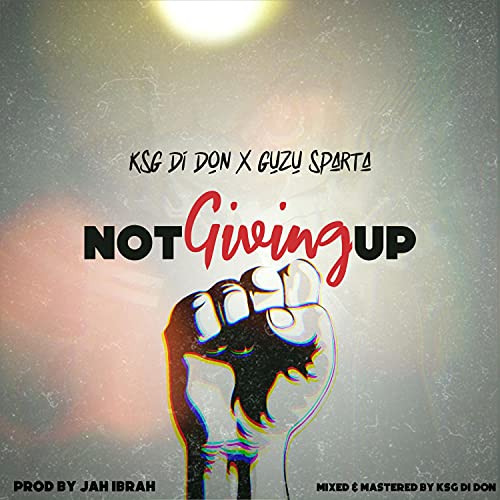 Not Giving Up (feat. Guzu Sparta) de KSG Di Don feat. Guzu Sparta en ...