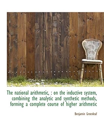 The national arithmetic,: on the inductive system, combining the analytic and synthetic methods ...