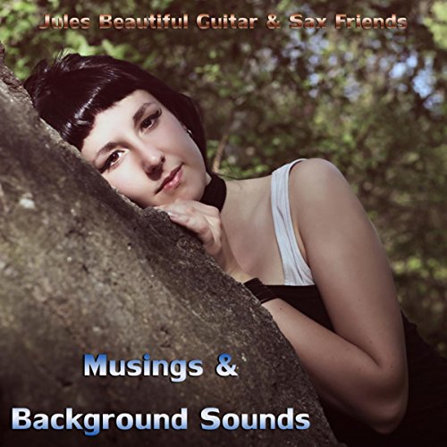 Amazon.com: Musings & Background Sounds : Jules Beautiful Guitar & Sax ...