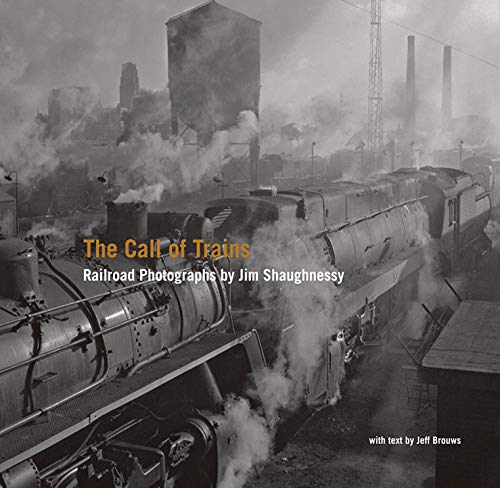 The Call of Trains – Railroad Photographs by Jim Shaughnessy: Amazon.co ...