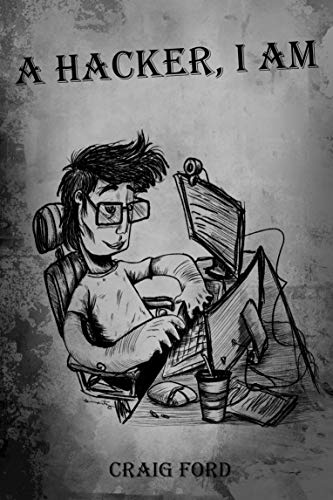 A Hacker, I Am (A Hacker I Am Series) eBook : Ford, Craig: Amazon.in ...