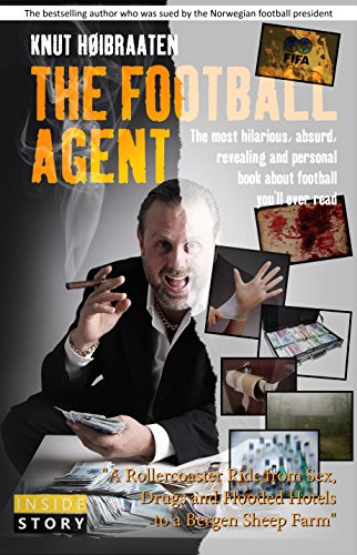 The Football Agent: The most hilarious, absurd, revealing and personal ...