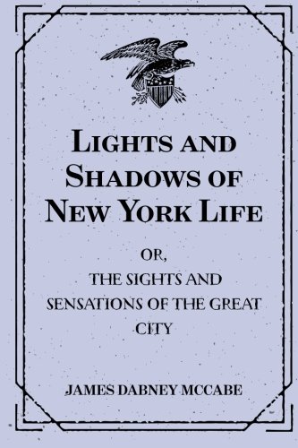 Lights and Shadows of New York Life: or, the Sights and Sensations of ...
