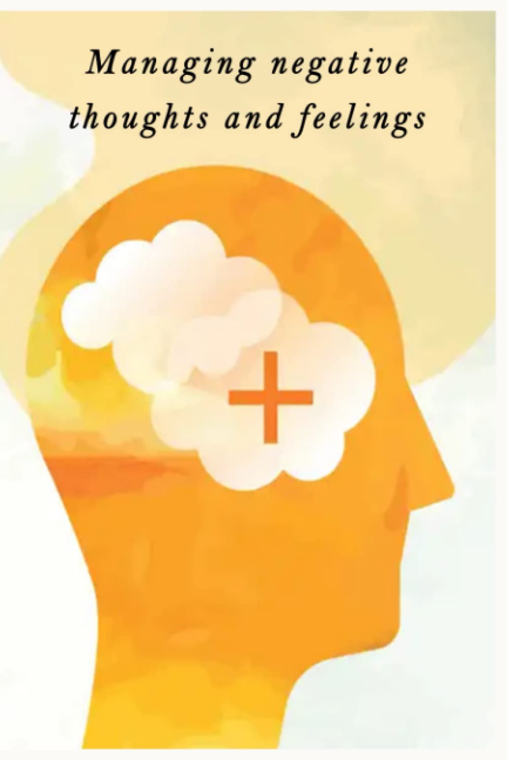 Managing negative thoughts and feelings: Deep Feelings Management, Negative thoughts Feeling ...