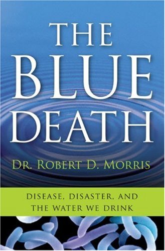 The Blue Death: Disease, Disaster, and the Water We Drink: Morris ...