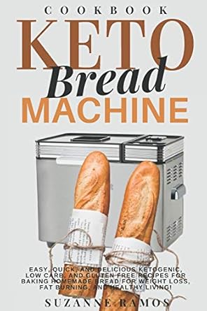 Keto Bread Machine Cookbook: Easy, Quick, and Delicious Ketogenic, Low ...