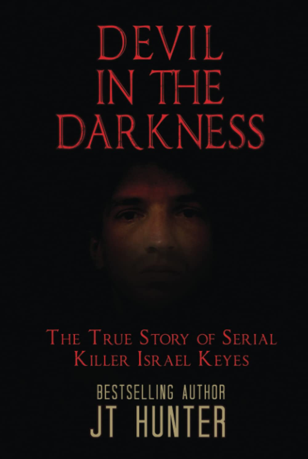 Devil in the Darkness: The True Story of Serial Killer Israel Keyes (Monsters of True Crime ...