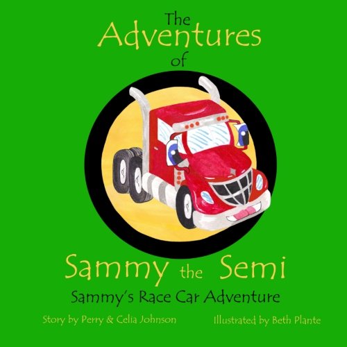 The Adventures Of Sammy The Semi: Sammy's Race Car Adventure: Johnson ...