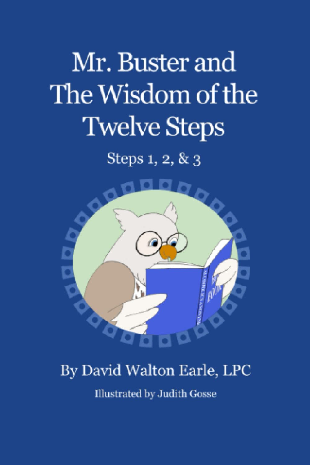Mr. Buster and the Wisdom of the Twelve Steps: 1st - 3rd Step: Earle ...