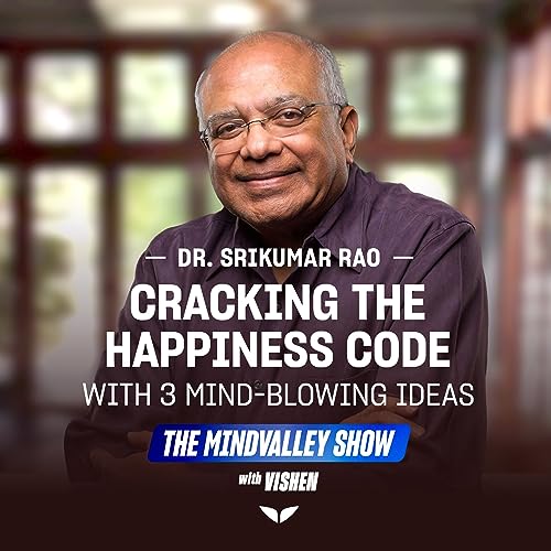 Cracking the Happiness Code with 3 Mind-Blowing Ideas from Dr. Srikumar ...