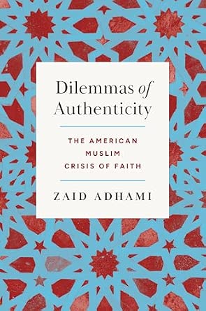 Dilemmas of Authenticity: The American Muslim Crisis of Faith (Where ...